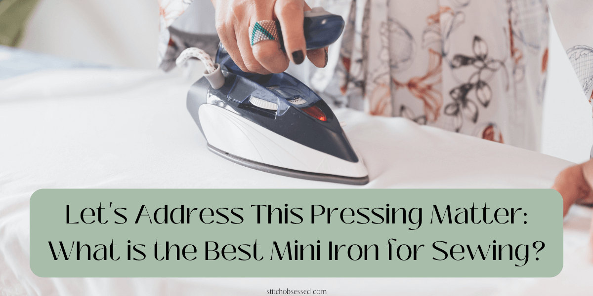 What is the Best Mini Iron For Sewing?